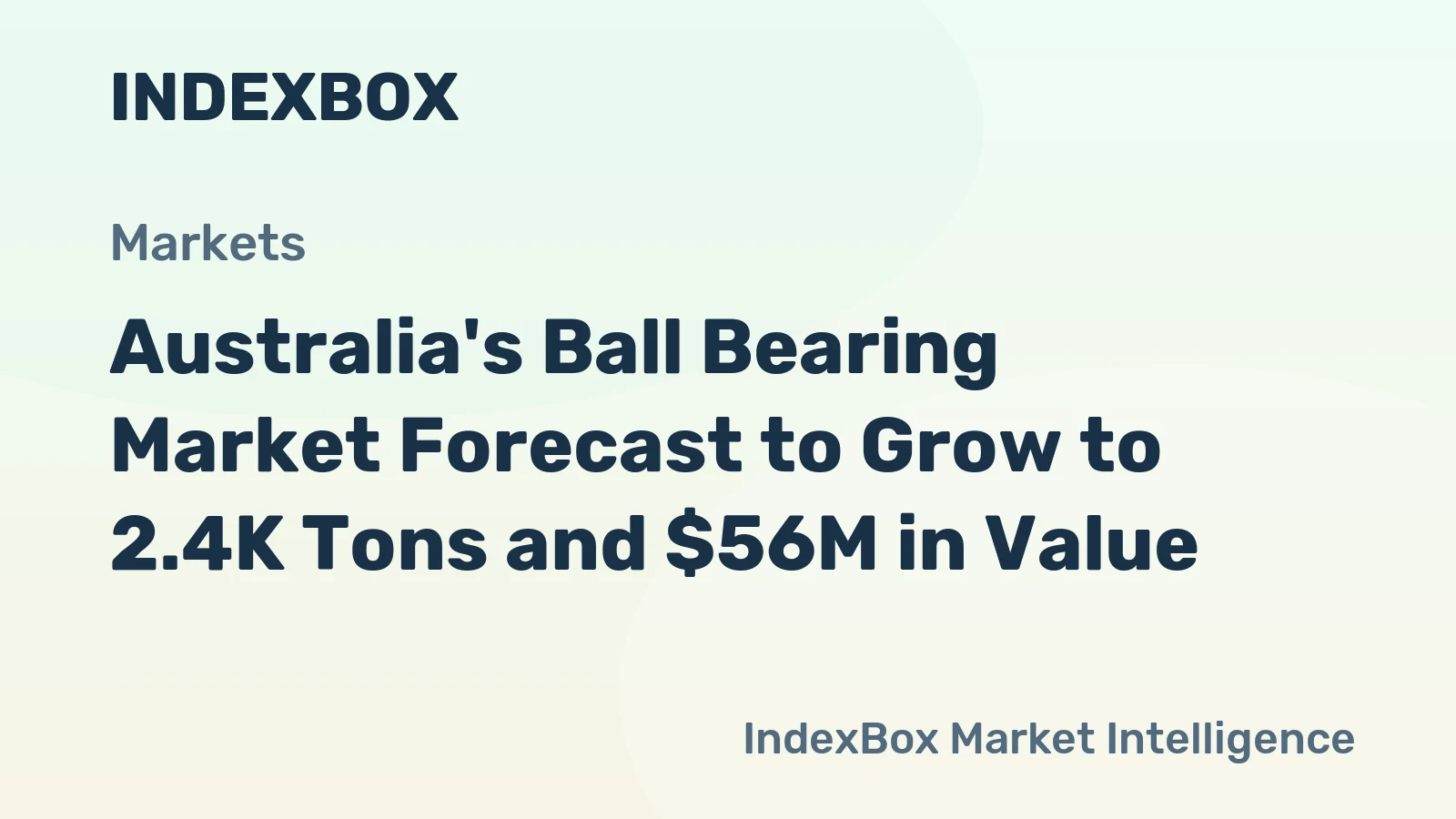 Australia's Ball Bearing Market Forecast to Grow to 2.4K Tons and $56M in Value
