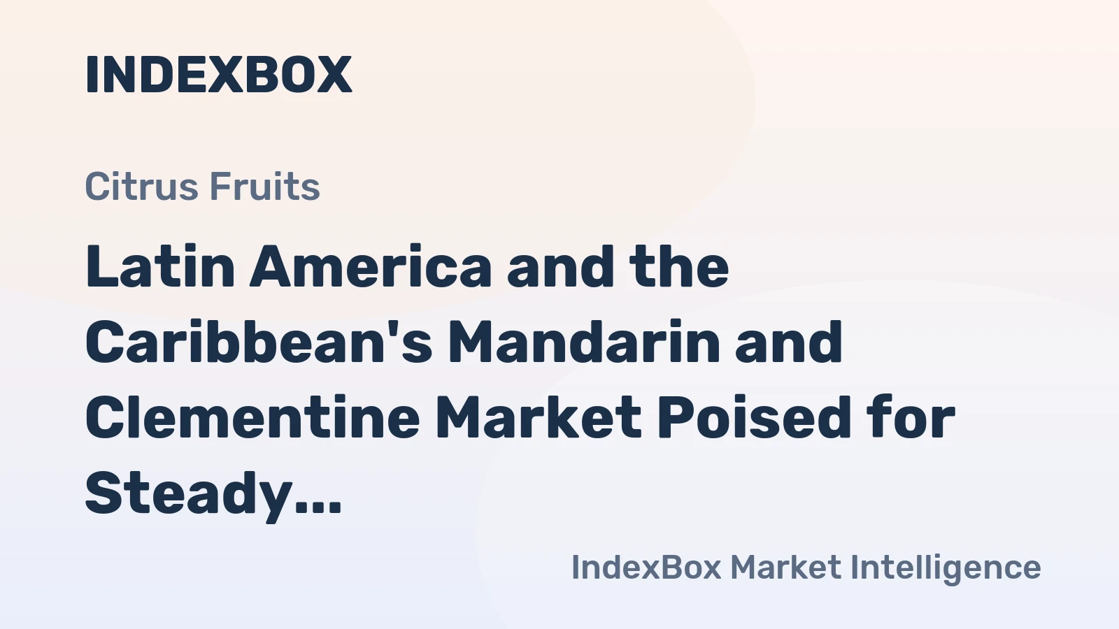 Latin America and the Caribbean's Mandarin and Clementine Market Poised for Steady Growth with a 2.1% CAGR in Value