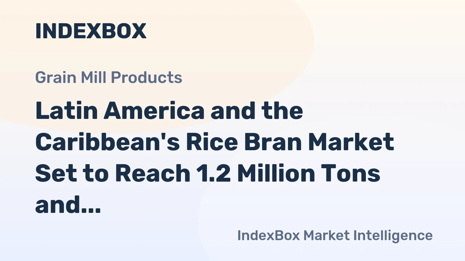 Latin America and the Caribbean's Rice Bran Market Set to Reach 1.2 Million Tons and $244 Million