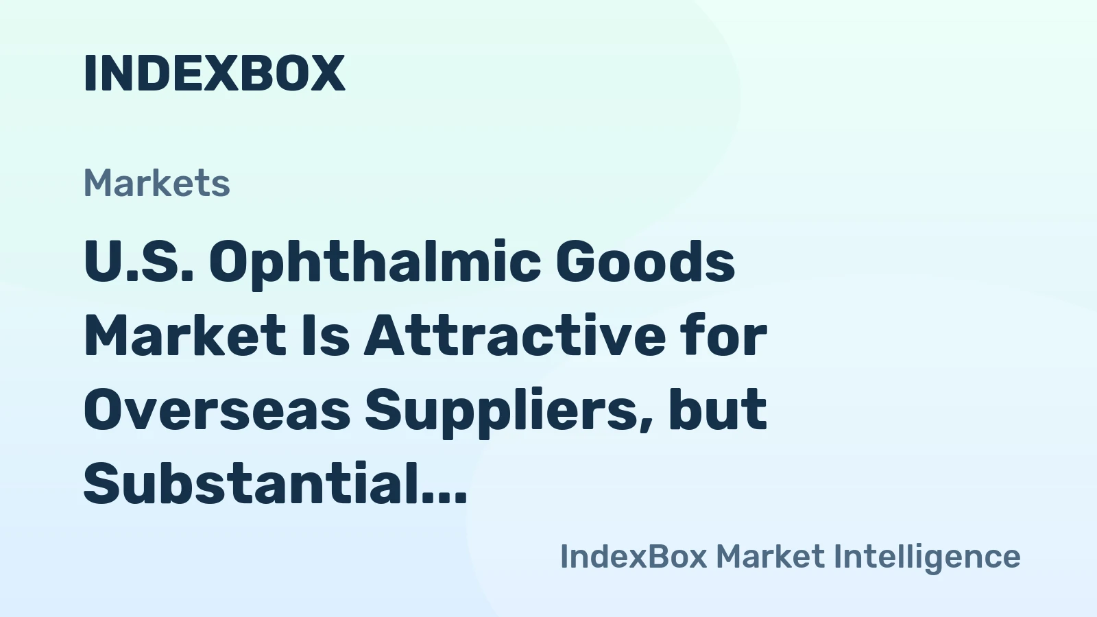 U.S. Ophthalmic Goods Market Is Attractive for Overseas Suppliers, but Substantial Import Growth Tends to Stabilize