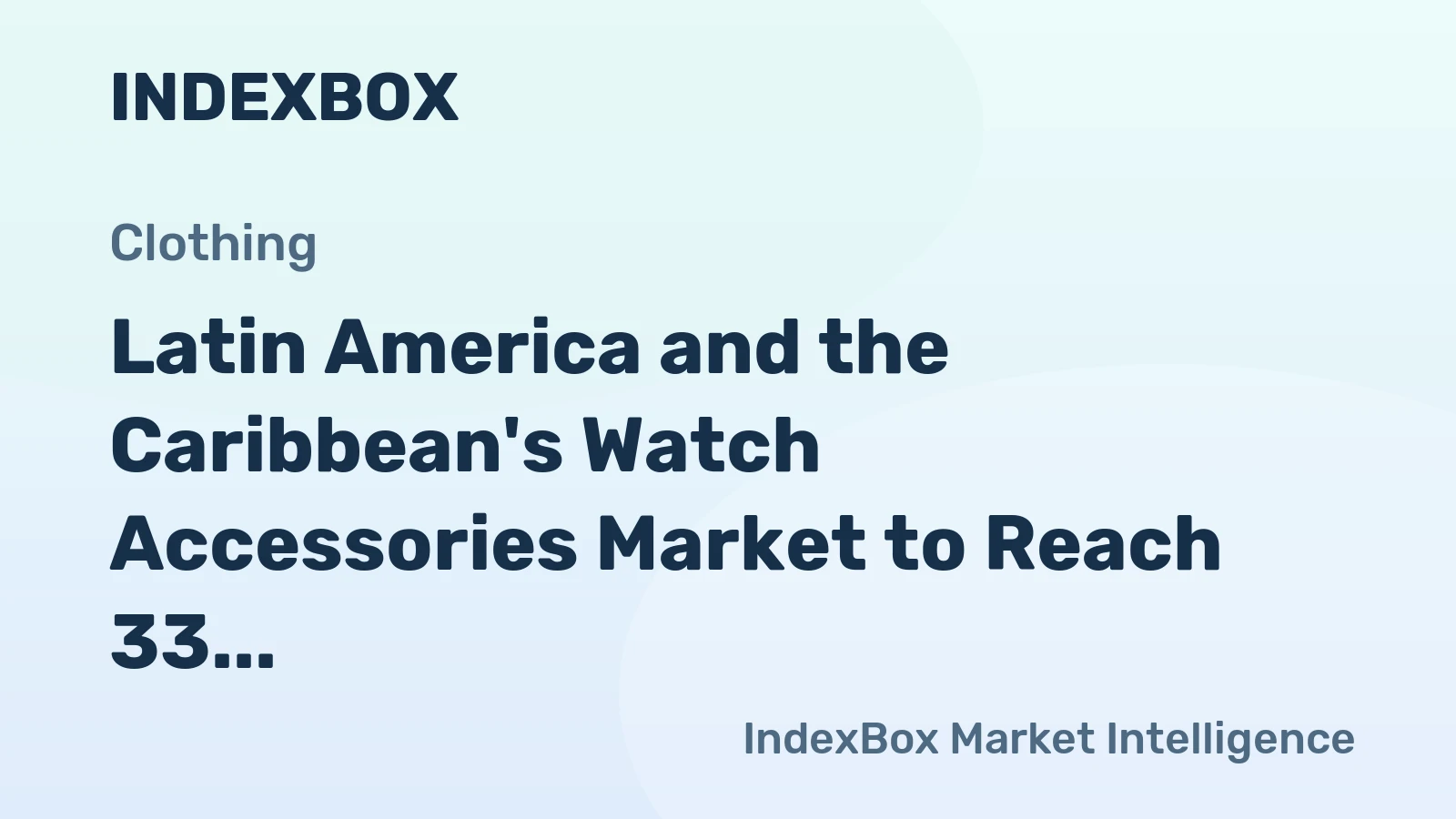 Latin America and the Caribbean's Watch Accessories Market to Reach 33 Million Units and $5.2 Billion