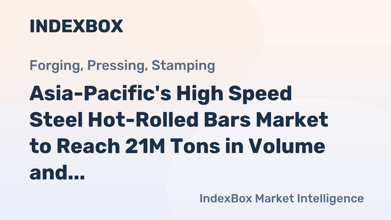 Asia-Pacific's High Speed Steel Hot-Rolled Bars Market to Reach 21M Tons in Volume and $157.1B in Value by 2035