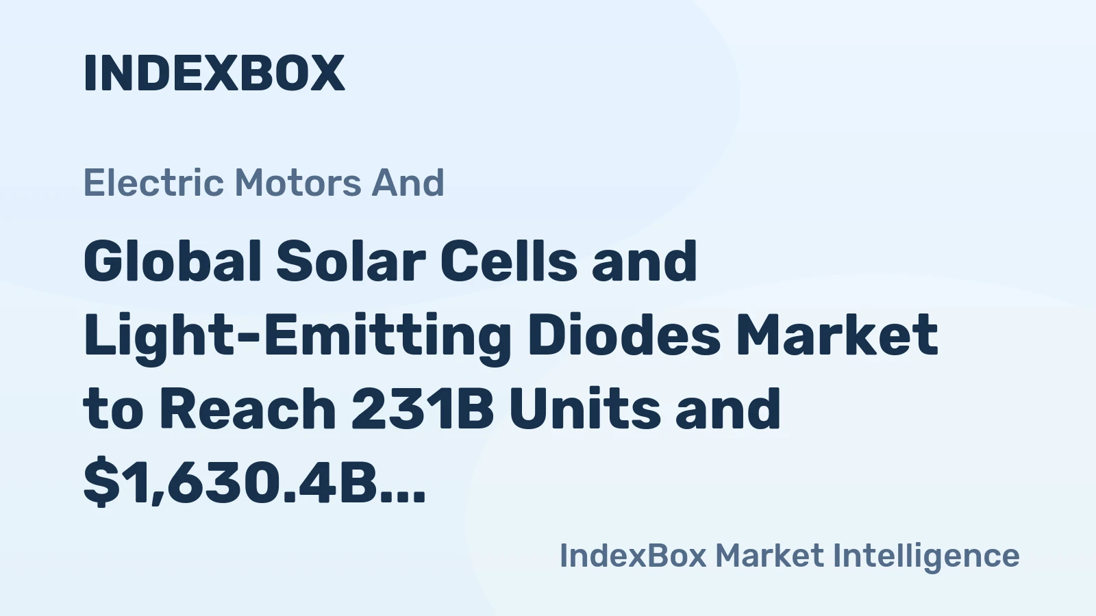 Global Solar Cells and Light-Emitting Diodes Market to Reach 231B Units and $1,630.4B by 2030