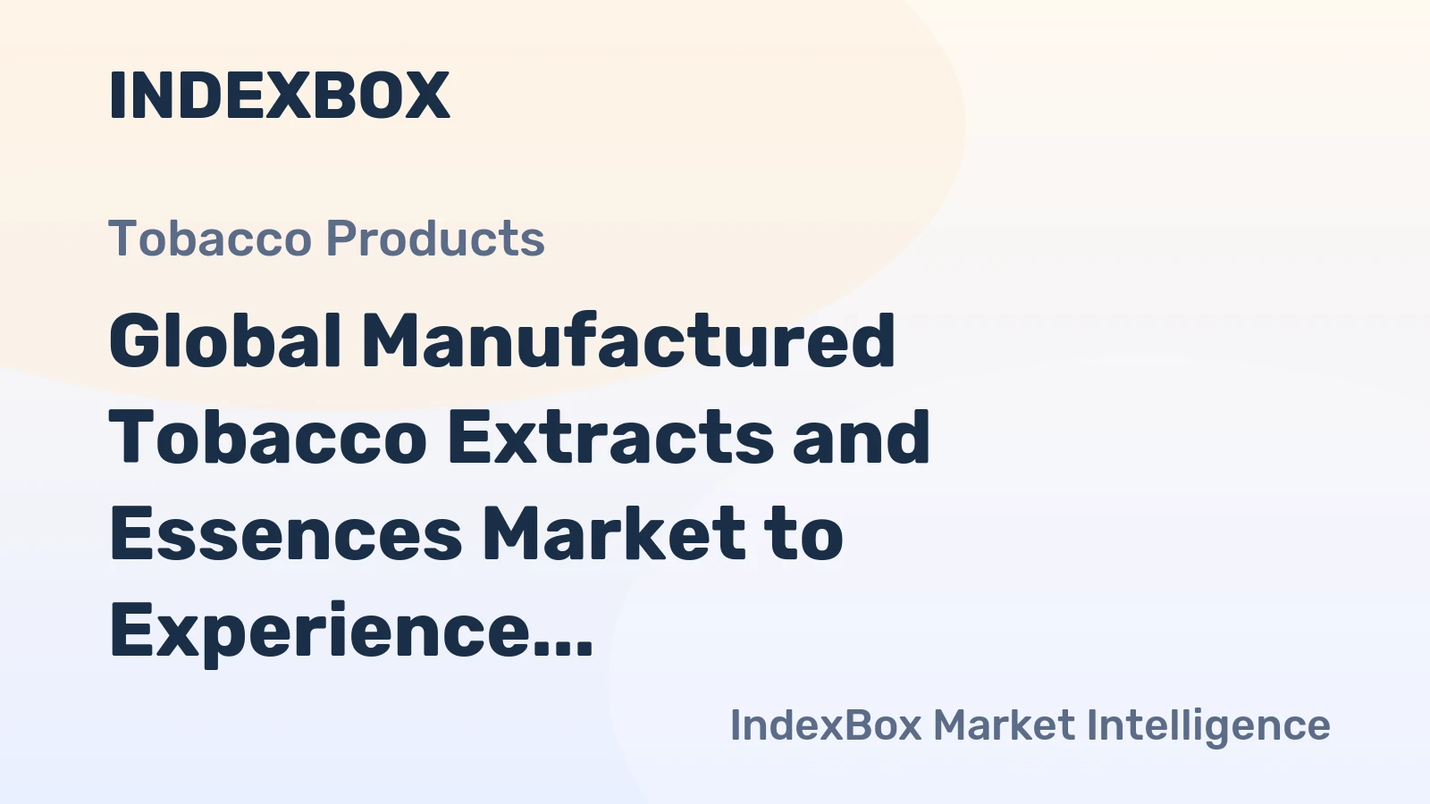 Global Manufactured Tobacco Extracts and Essences Market to Experience Slight Growth with +0.7% CAGR