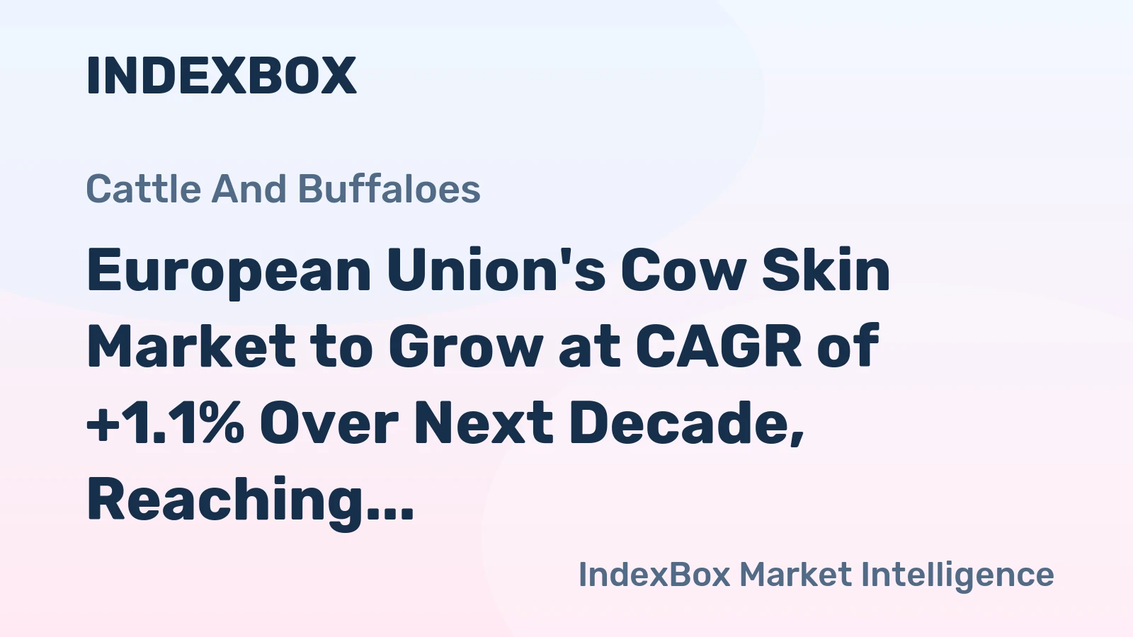 European Union's Cow Skin Market to Grow at CAGR of +1.1% Over Next Decade, Reaching $1.1B by 2035