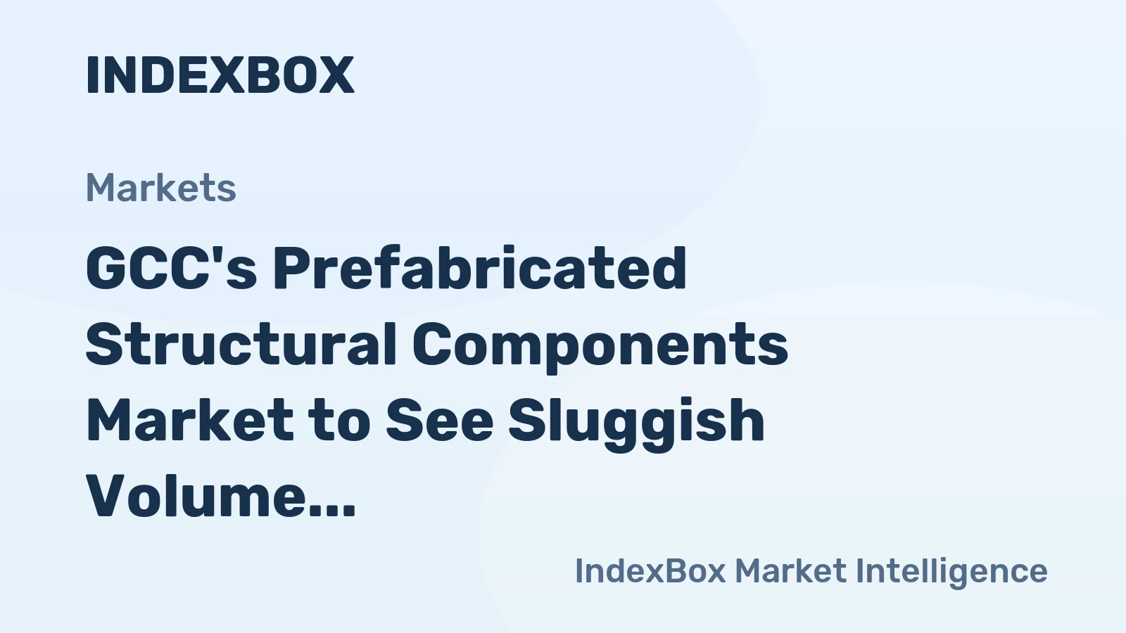 GCC's Prefabricated Structural Components Market to See Sluggish Volume Growth at +0.4% CAGR Through 2035