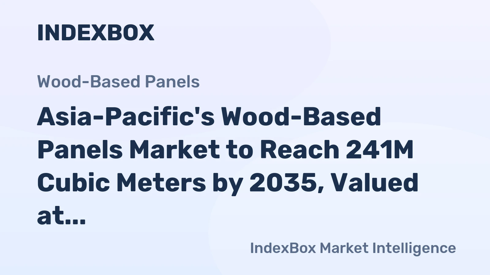 Asia-Pacific's Wood-Based Panels Market to Reach 241M Cubic Meters by 2035, Valued at $105.7B