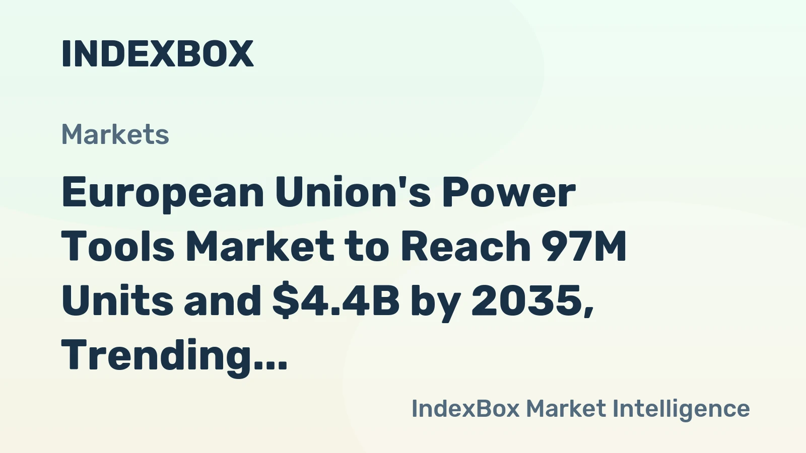European Union's Power Tools Market to Reach 97M Units and $4.4B by 2035, Trending Upward with +1.4% CAGR