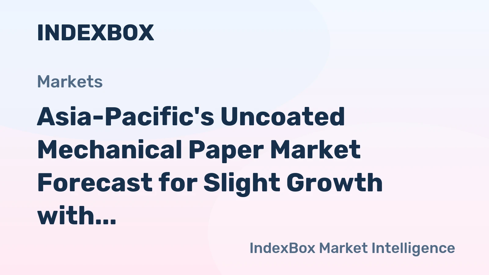 Asia-Pacific's Uncoated Mechanical Paper Market Forecast for Slight Growth with a +0.2% CAGR