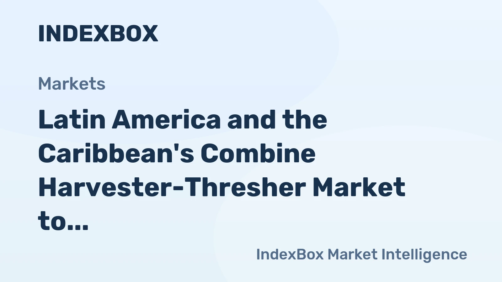 Latin America and the Caribbean's Combine Harvester-Thresher Market to Reach 17K Units and $2B by 2035