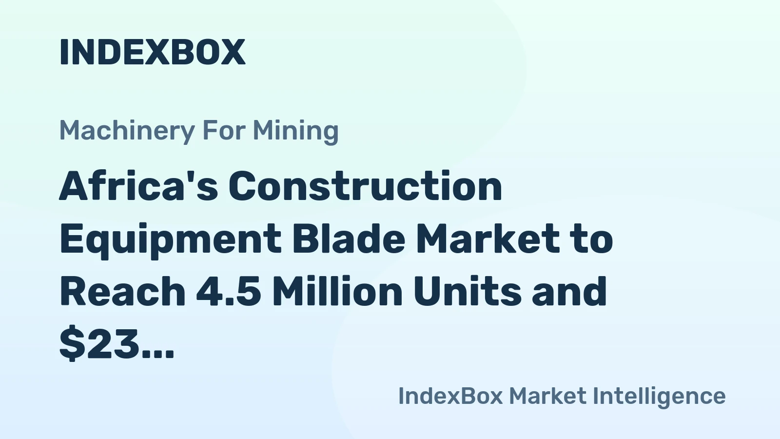 Africa's Construction Equipment Blade Market to Reach 4.5 Million Units and $23 Million in Value
