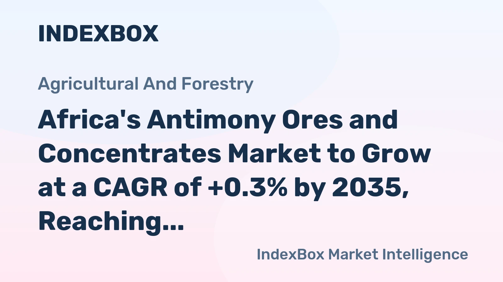 Africa's Antimony Ores and Concentrates Market to Grow at a CAGR of +0.3% by 2035, Reaching $71M in Value