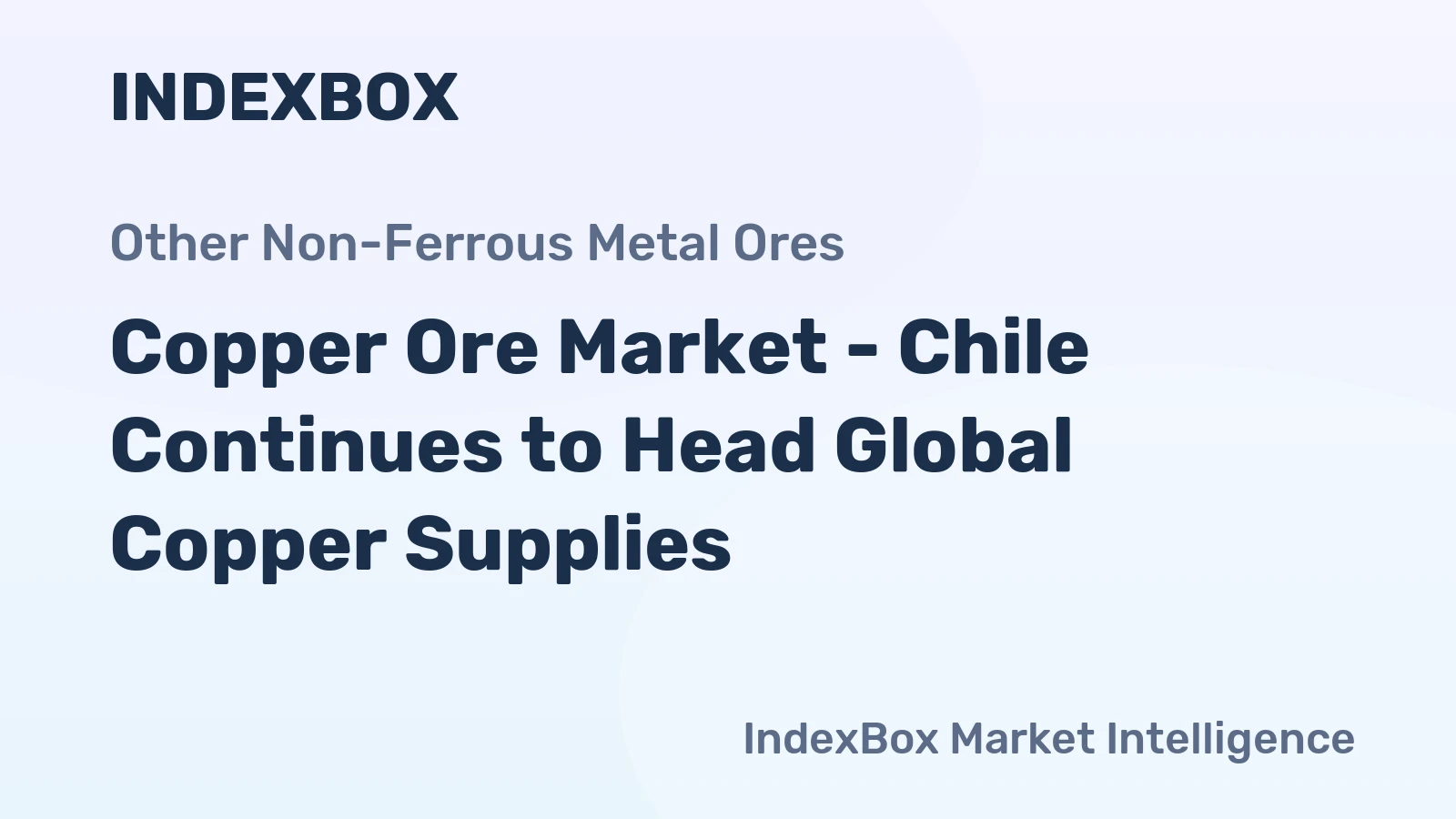 Copper Ore Market - Chile Continues to Head Global Copper Supplies