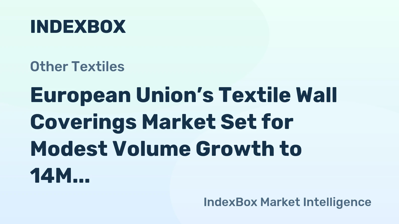 European Union’s Textile Wall Coverings Market Set for Modest Volume Growth to 14M Square Meters Amidst Value Decline to $256M