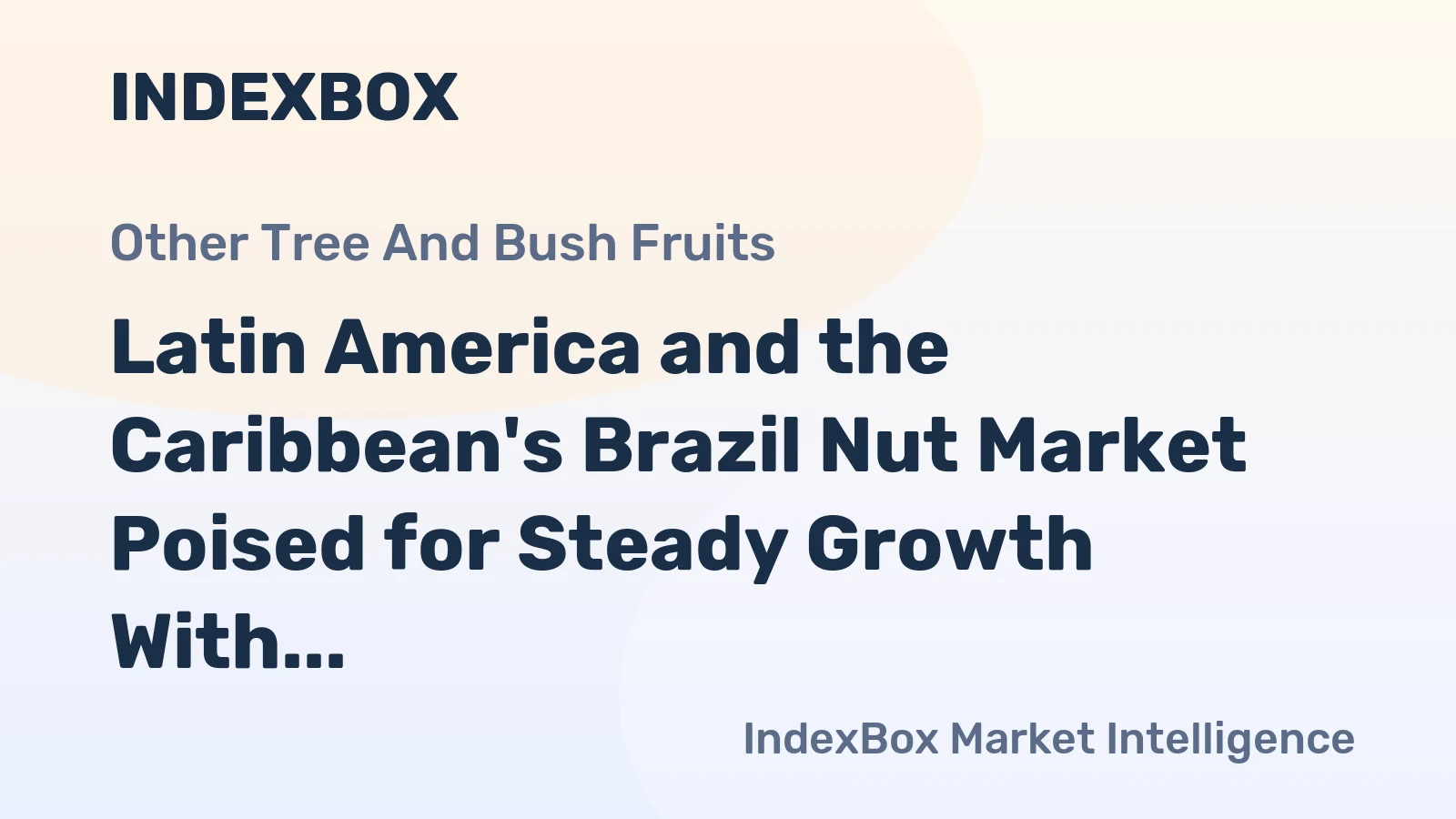 Latin America and the Caribbean's Brazil Nut Market Poised for Steady Growth With a 1.5% CAGR in Value