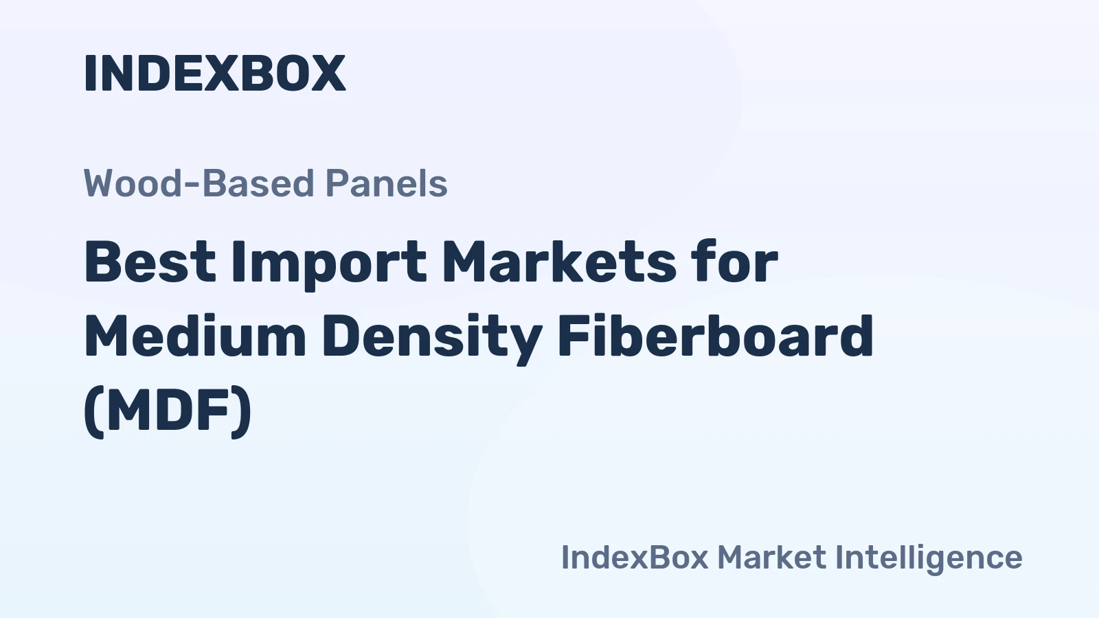 Best Import Markets for Medium Density Fiberboard (MDF)