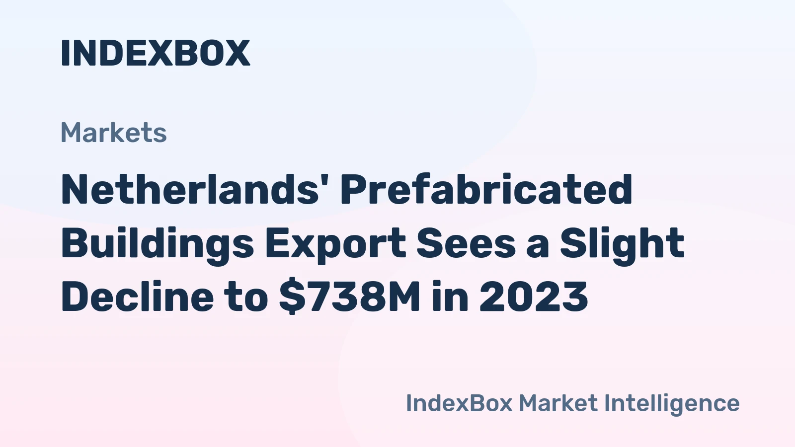 Netherlands' Prefabricated Buildings Export Sees a Slight Decline to $738M in 2023