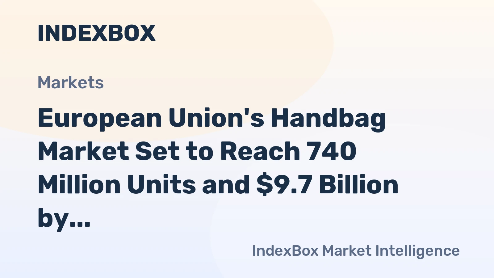 European Union's Handbag Market Set to Reach 740 Million Units and $9.7 Billion by 2035