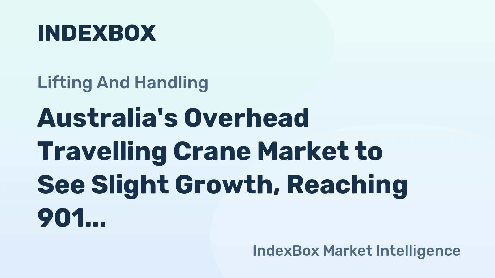 Australia's Overhead Travelling Crane Market to See Slight Growth, Reaching 901 Units and $146M by 2035