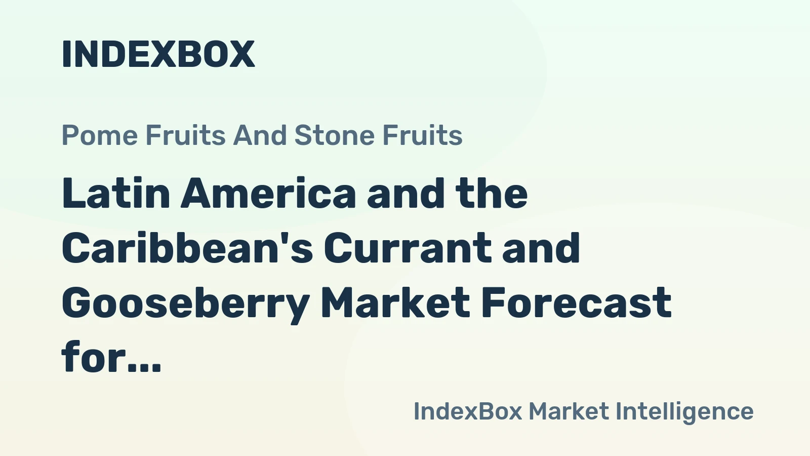 Latin America and the Caribbean's Currant and Gooseberry Market Forecast for Slight Growth With a +0.9% CAGR