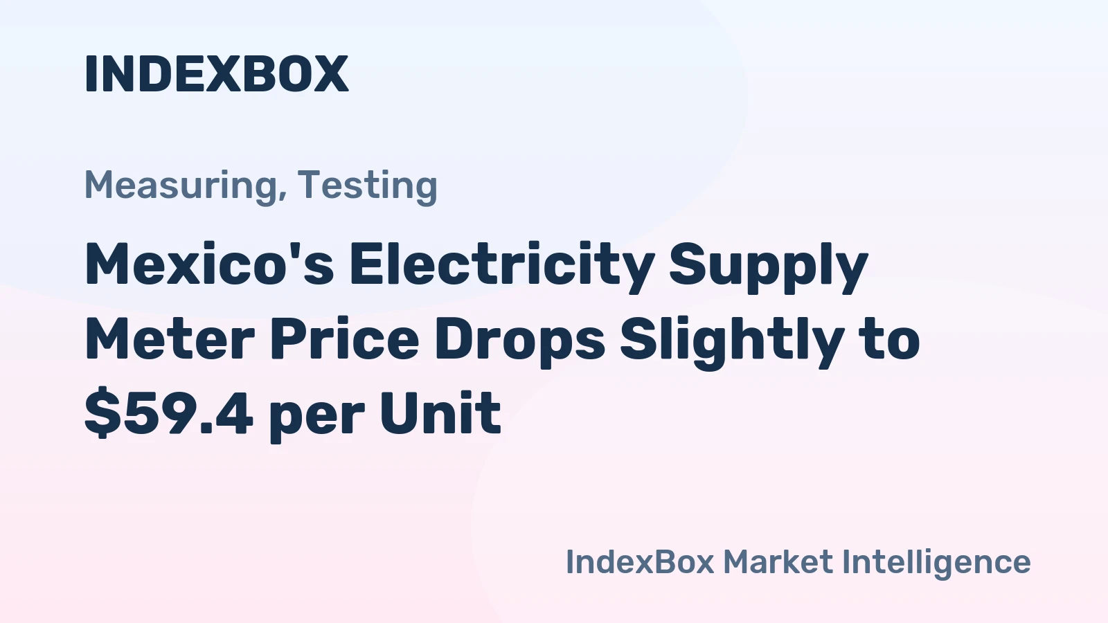 Mexico's Electricity Supply Meter Price Drops Slightly to $59.4 per Unit