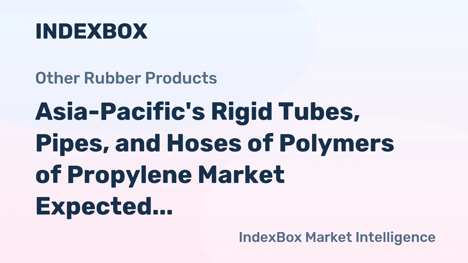 Asia-Pacific's Rigid Tubes, Pipes, and Hoses of Polymers of Propylene Market Expected to Reach 1.8M Tons and $5.7B by 2035