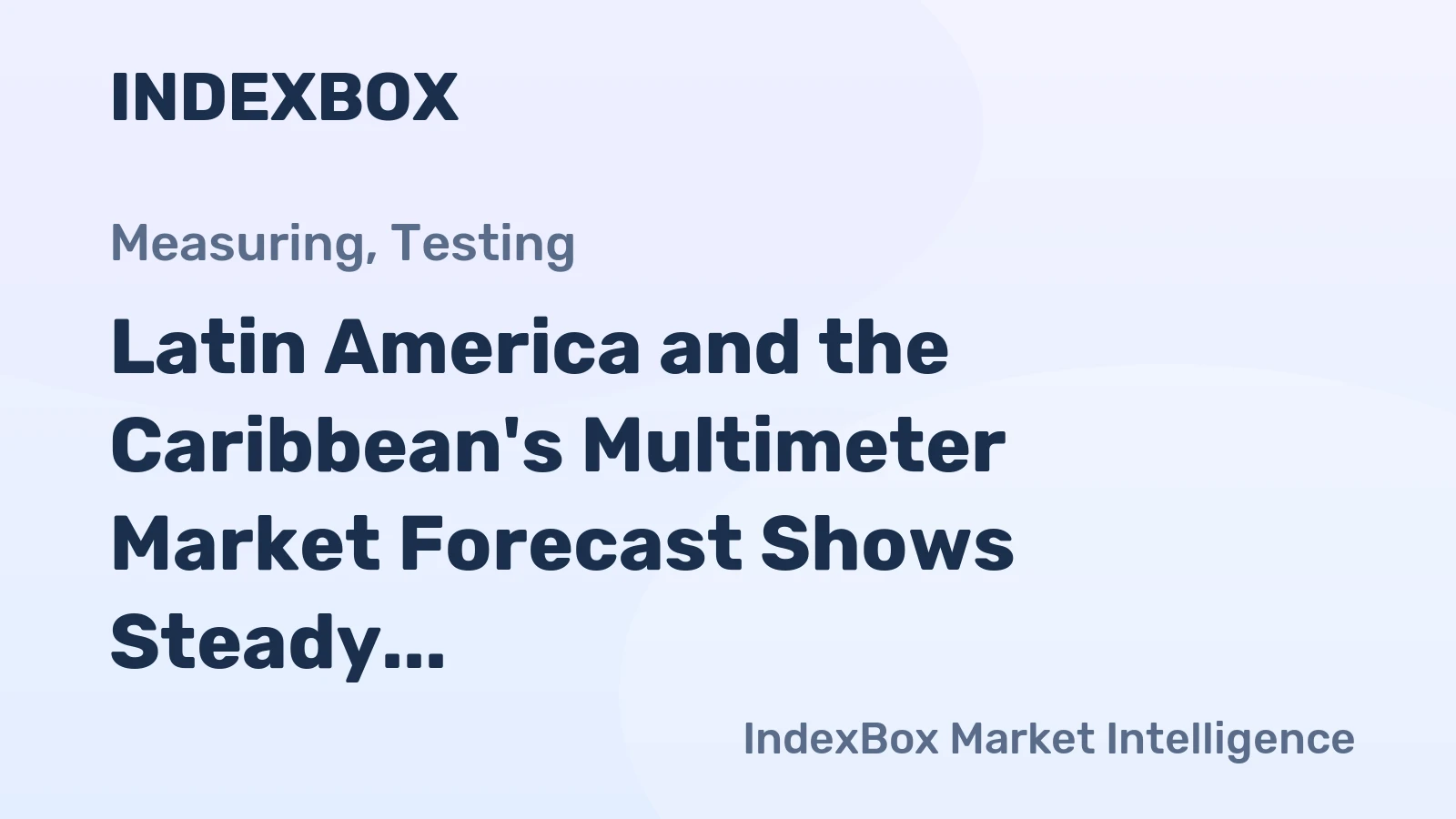 Latin America and the Caribbean's Multimeter Market Forecast Shows Steady Growth With a 2.7% CAGR