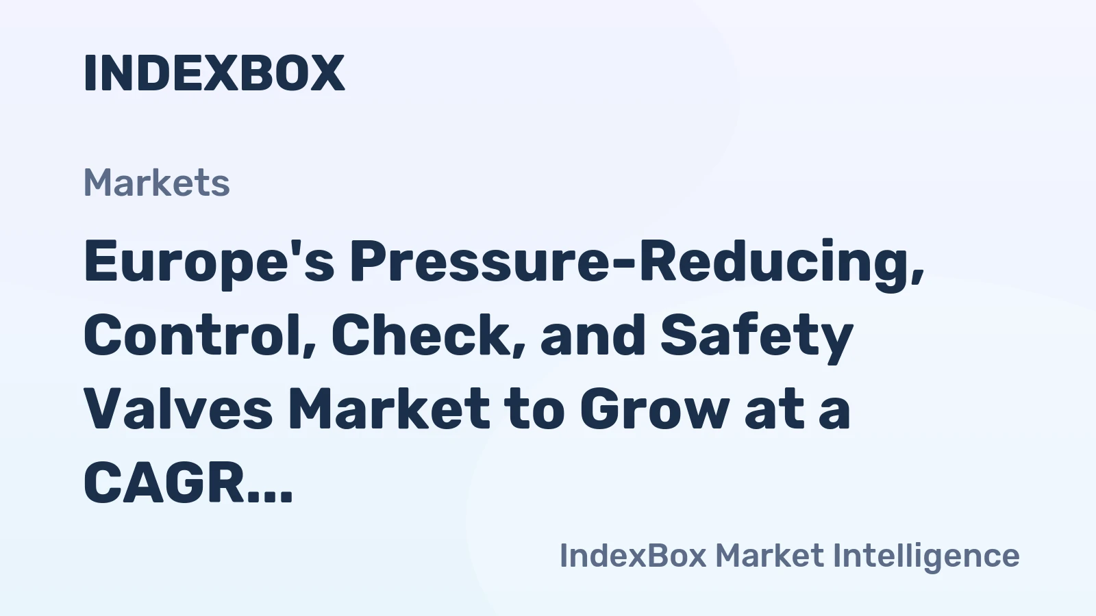 Europe's Pressure-Reducing, Control, Check, and Safety Valves Market to Grow at a CAGR of +1.1% by 2035