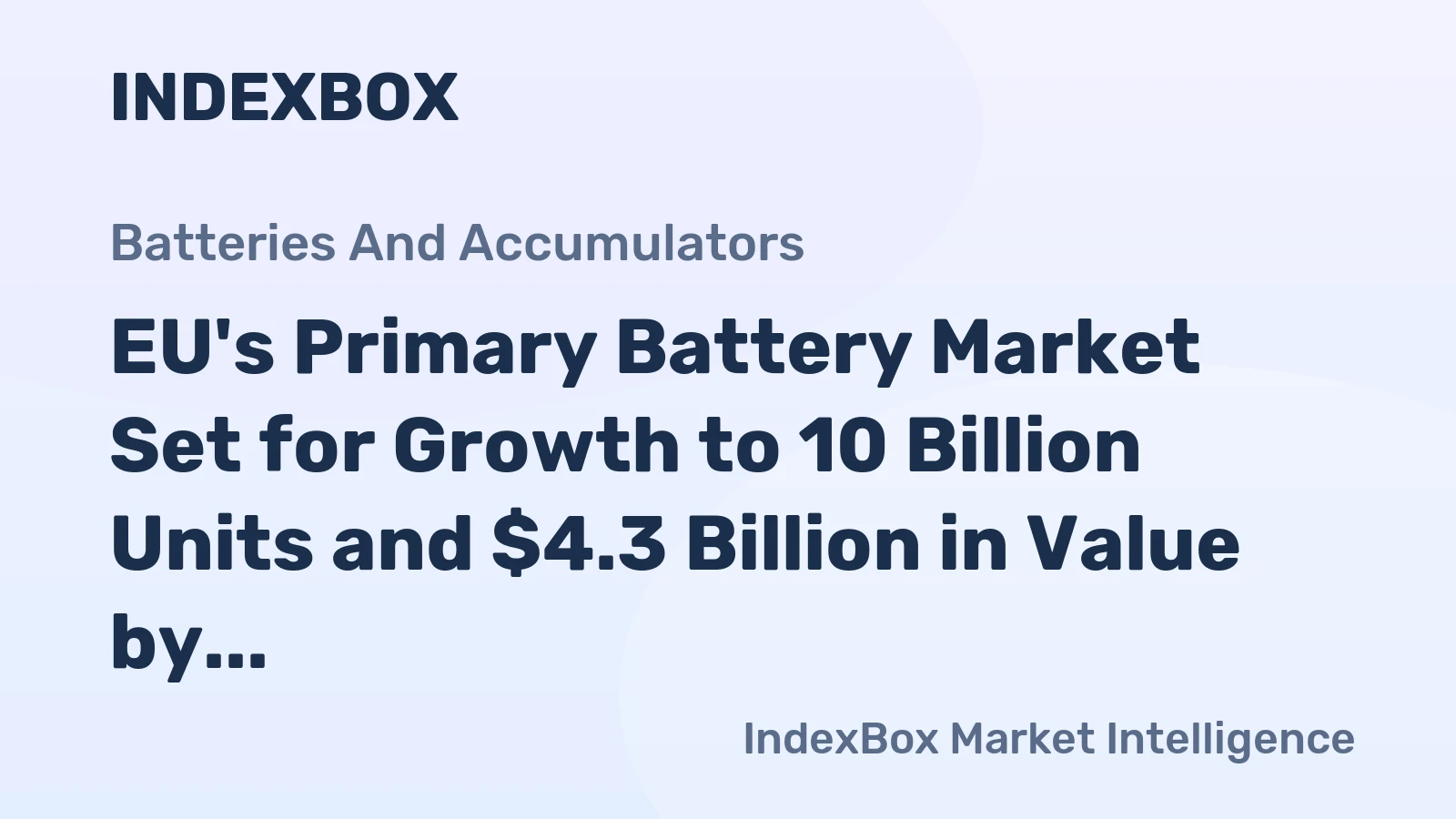 EU's Primary Battery Market Set for Growth to 10 Billion Units and $4.3 Billion in Value by 2035