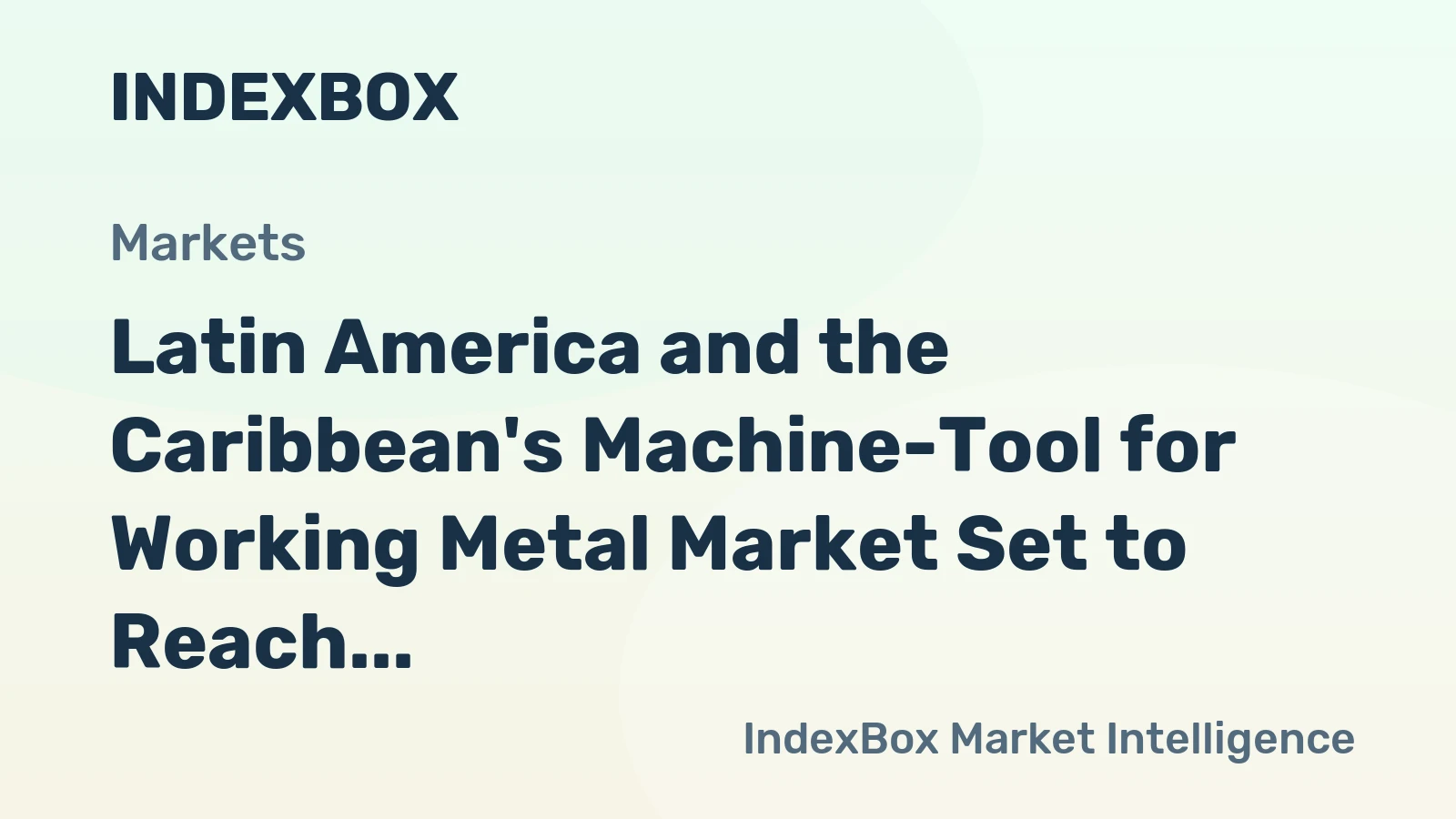 Latin America and the Caribbean's Machine-Tool for Working Metal Market Set to Reach 308K Units and $1.7B by 2035