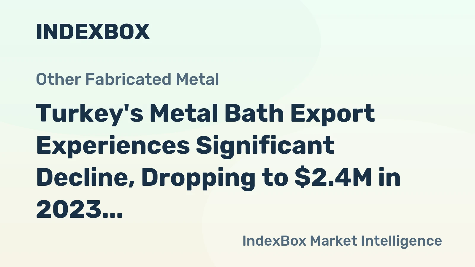 Turkey's Metal Bath Export Experiences Significant Decline, Dropping to $2.4M in 2023
