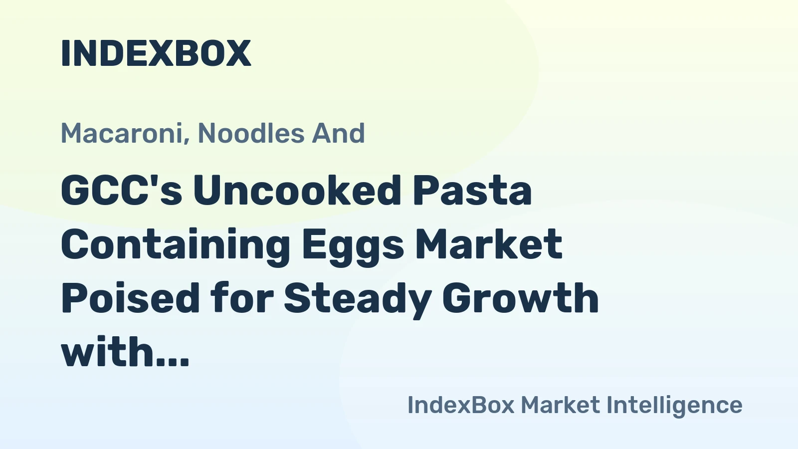 GCC's Uncooked Pasta Containing Eggs Market Poised for Steady Growth with a 4.3% CAGR in Value
