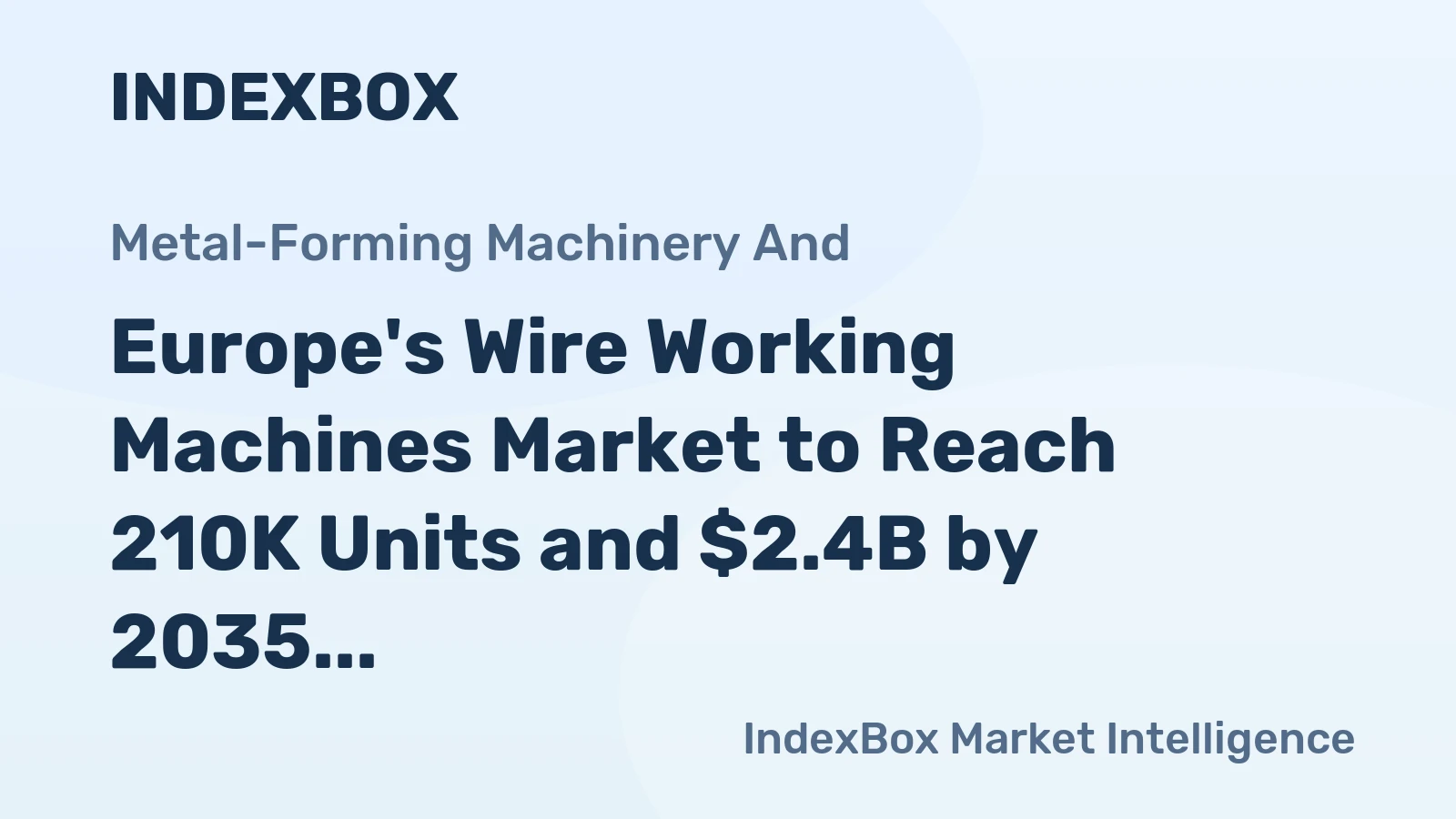 Europe's Wire Working Machines Market to Reach 210K Units and $2.4B by 2035, Driven by Rising Demand