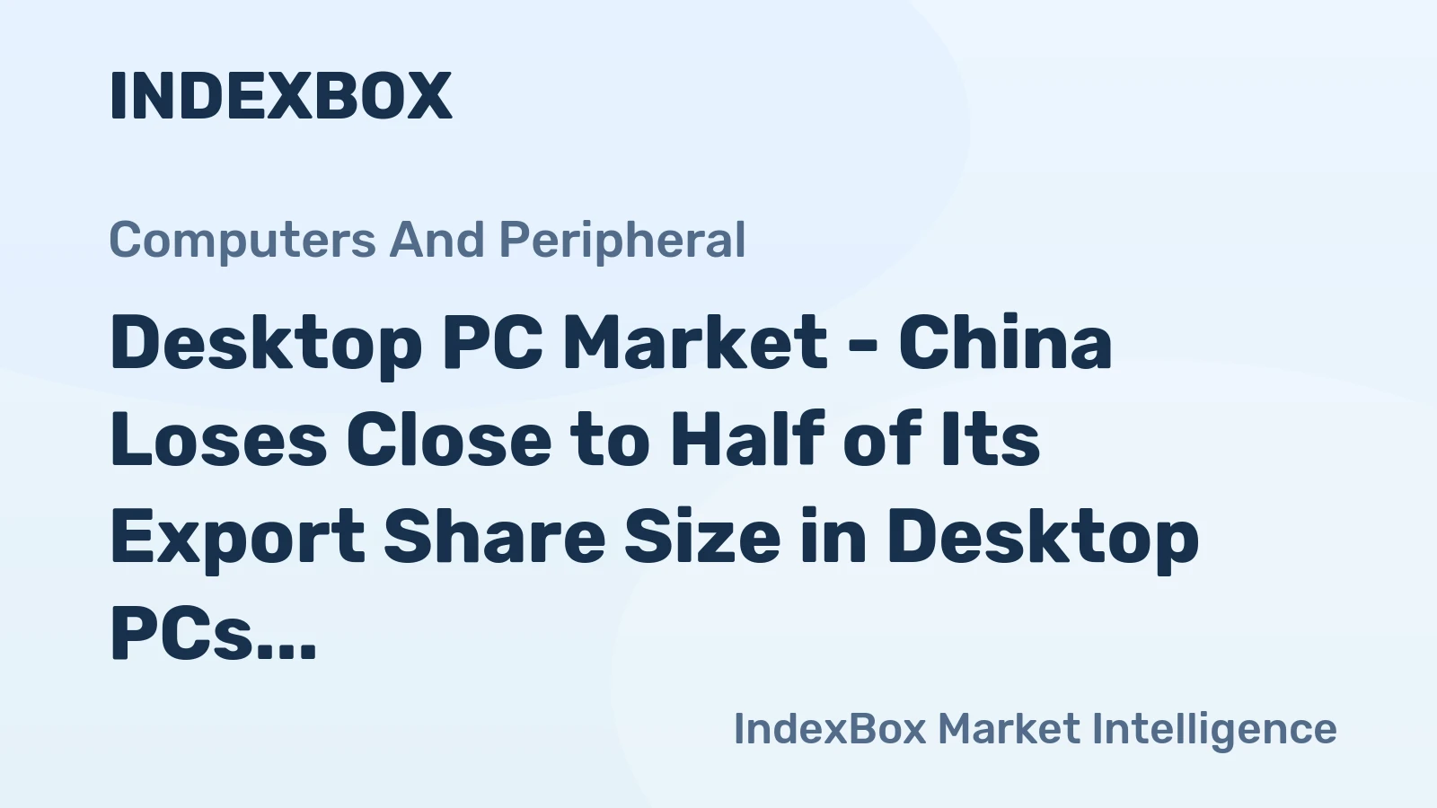 Desktop PC Market - China Loses Close to Half of Its Export Share Size in Desktop PCs