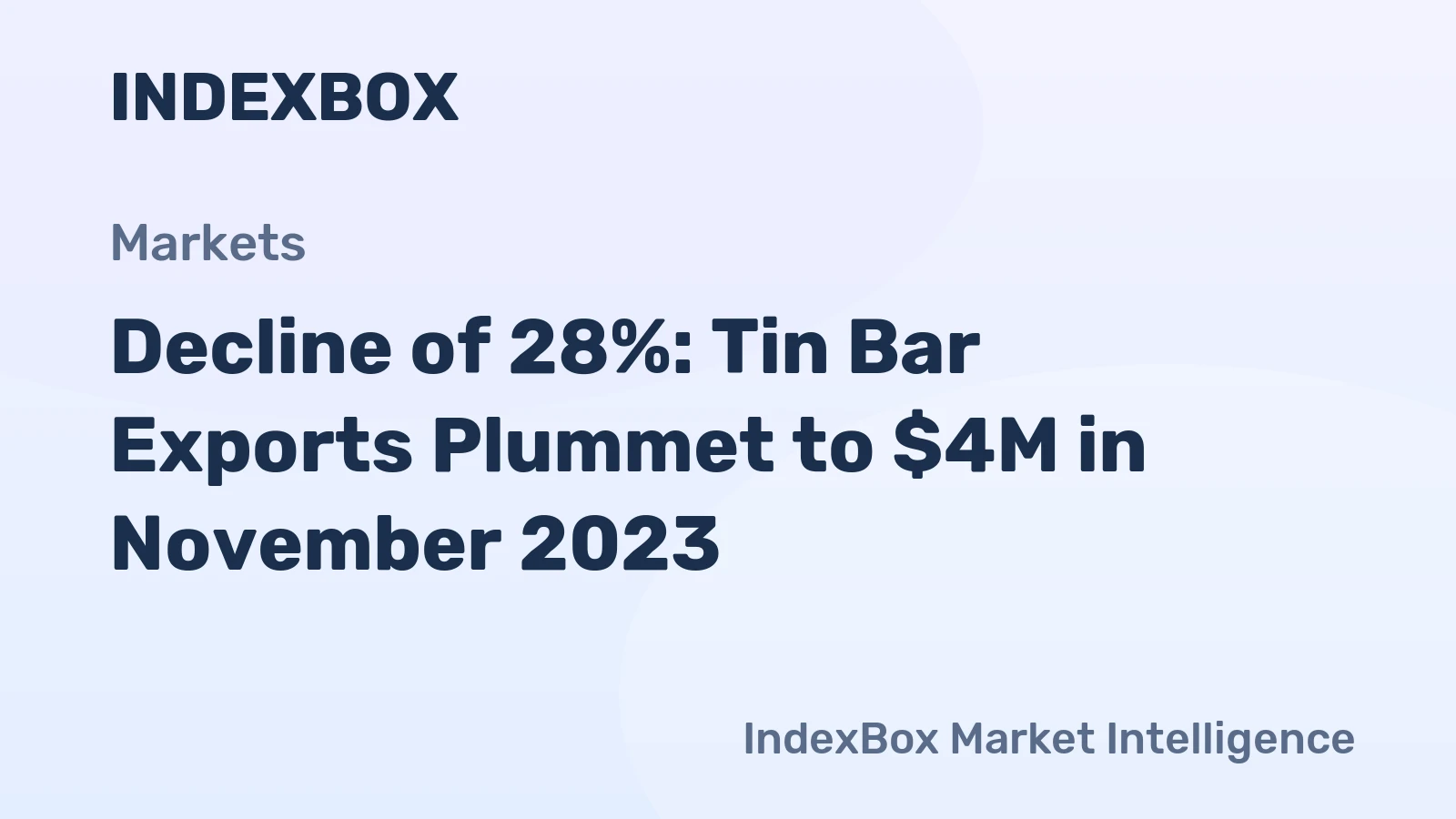 Decline of 28%: Tin Bar Exports Plummet to $4M in November 2023
