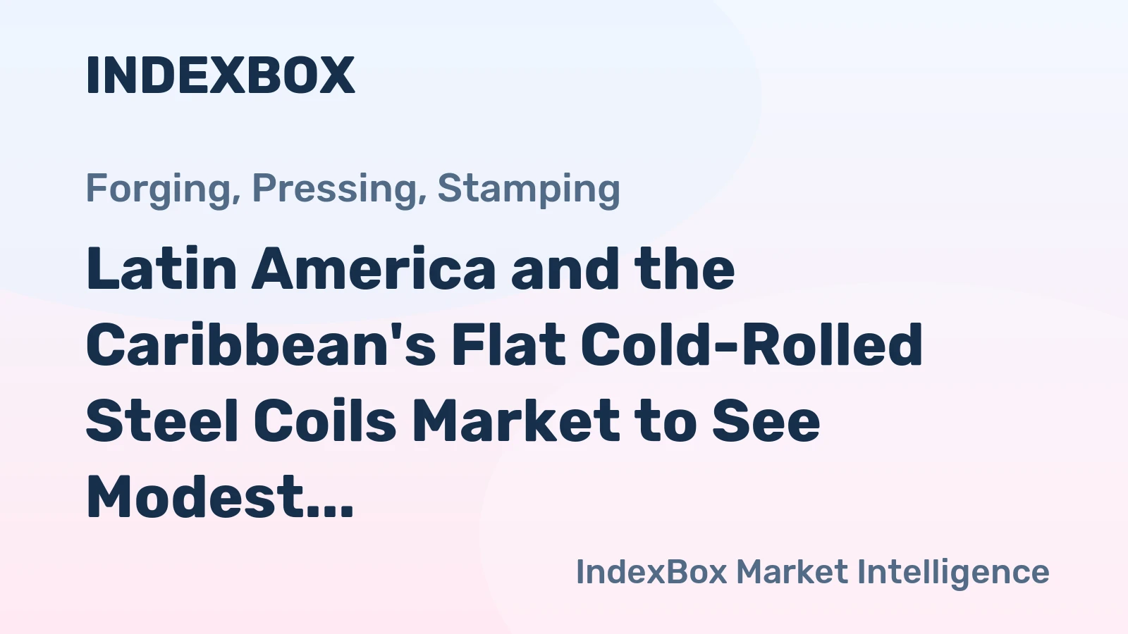 Latin America and the Caribbean's Flat Cold-Rolled Steel Coils Market to See Modest Growth With a +0.4% Volume CAGR