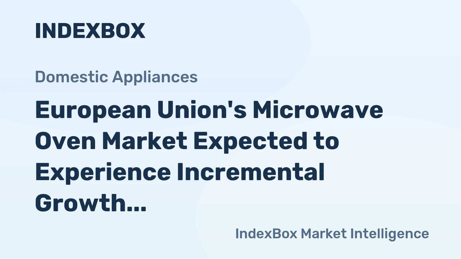 European Union's Microwave Oven Market Expected to Experience Incremental Growth with CAGR of +0.9%