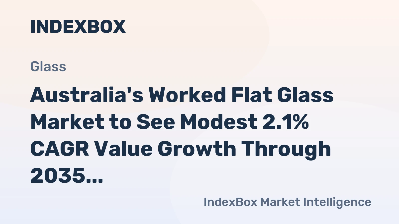 Australia's Worked Flat Glass Market to See Modest 2.1% CAGR Value Growth Through 2035