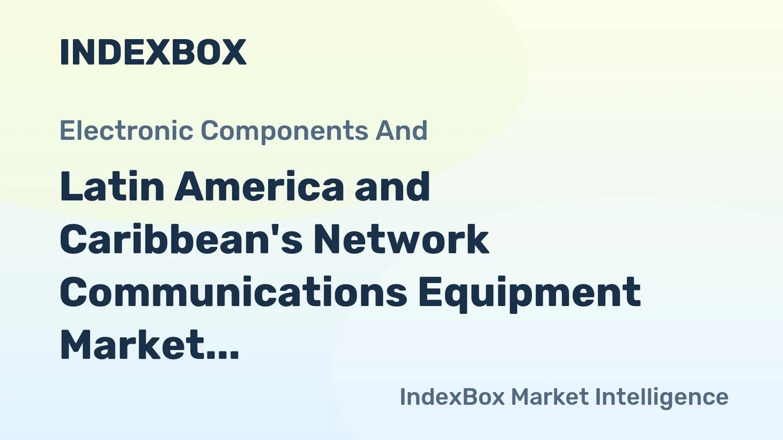Latin America and Caribbean's Network Communications Equipment Market to See Slight Growth with 1.6% CAGR