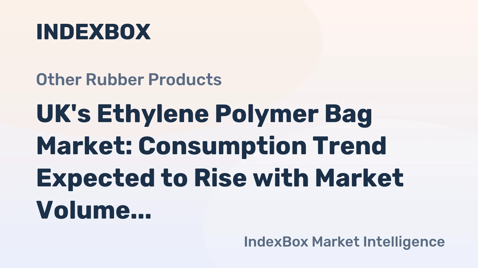 UK's Ethylene Polymer Bag Market: Consumption Trend Expected to Rise with Market Volume Reaching 453K Tons and Market Value Reaching $1.8B by 2035