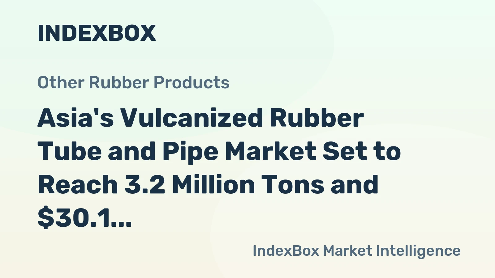 Asia's Vulcanized Rubber Tube and Pipe Market Set to Reach 3.2 Million Tons and $30.1 Billion