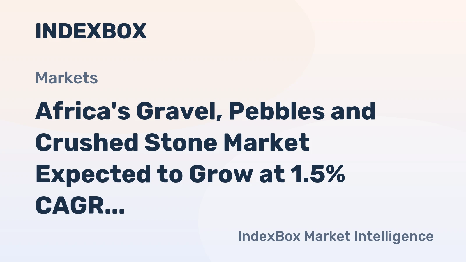 Africa's Gravel, Pebbles and Crushed Stone Market Expected to Grow at 1.5% CAGR Over Next Decade
