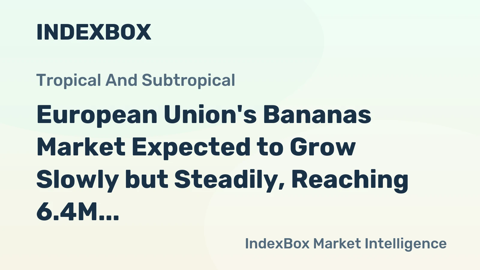 European Union's Bananas Market Expected to Grow Slowly but Steadily, Reaching 6.4M Tons and $6.7B by 2035