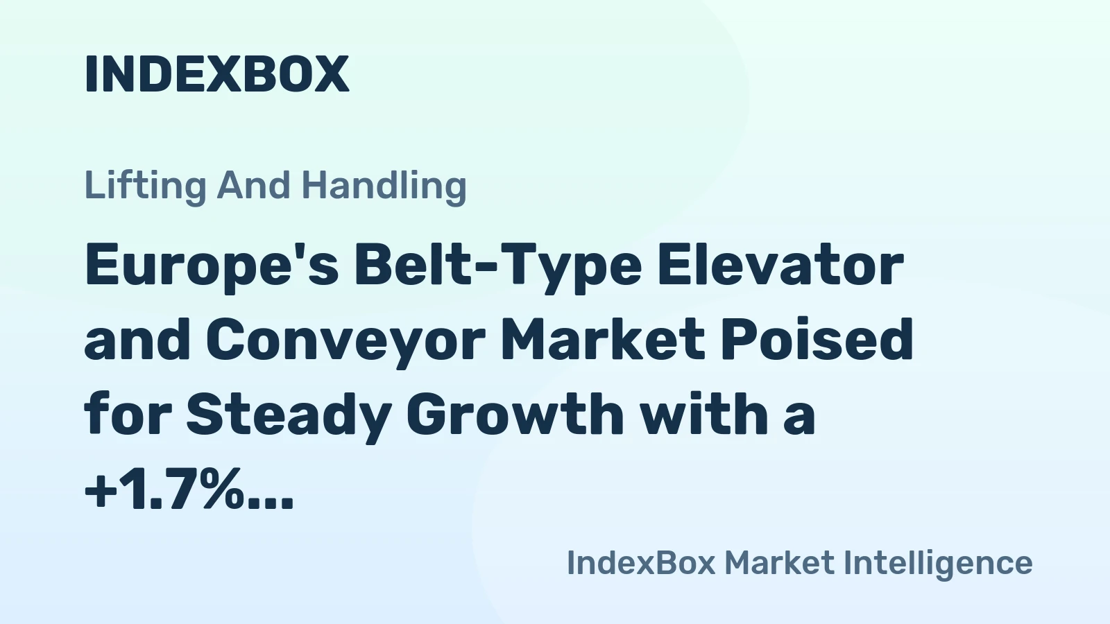 Europe's Belt-Type Elevator and Conveyor Market Poised for Steady Growth with a +1.7% CAGR in Value