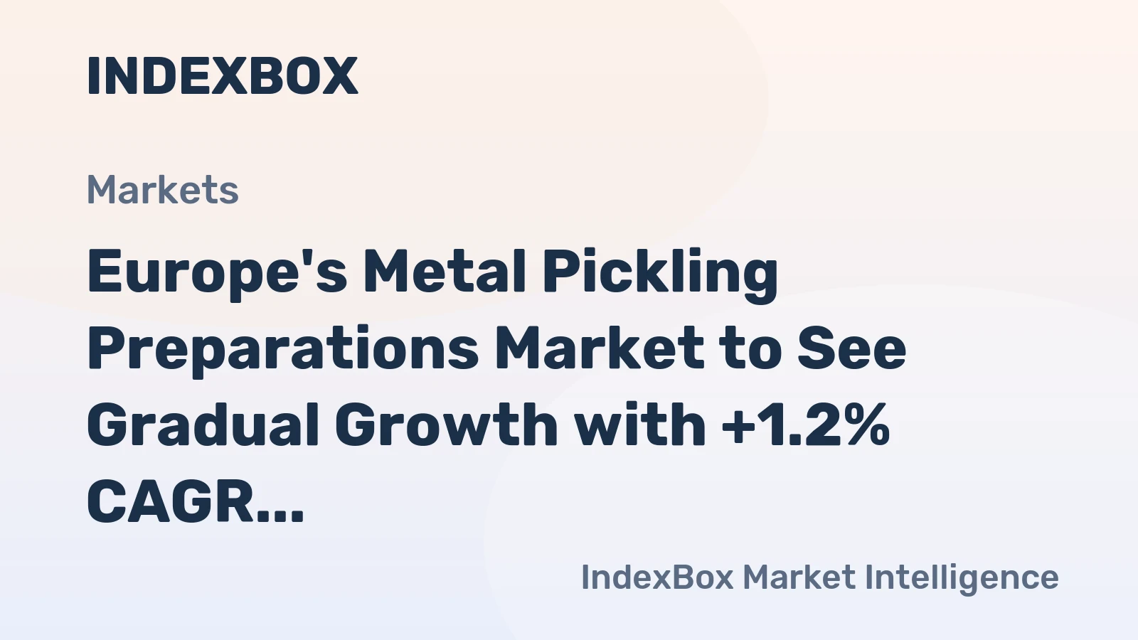 Europe's Metal Pickling Preparations Market to See Gradual Growth with +1.2% CAGR from 2024 to 2035