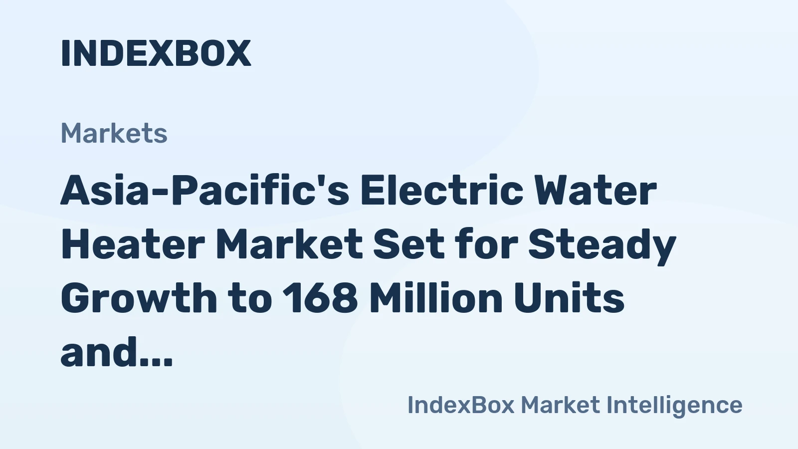 Asia-Pacific's Electric Water Heater Market Set for Steady Growth to 168 Million Units and $8 Billion
