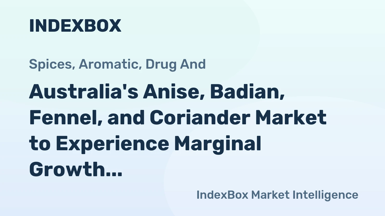 Australia's Anise, Badian, Fennel, and Coriander Market to Experience Marginal Growth with +0.2% CAGR over the Next Decade