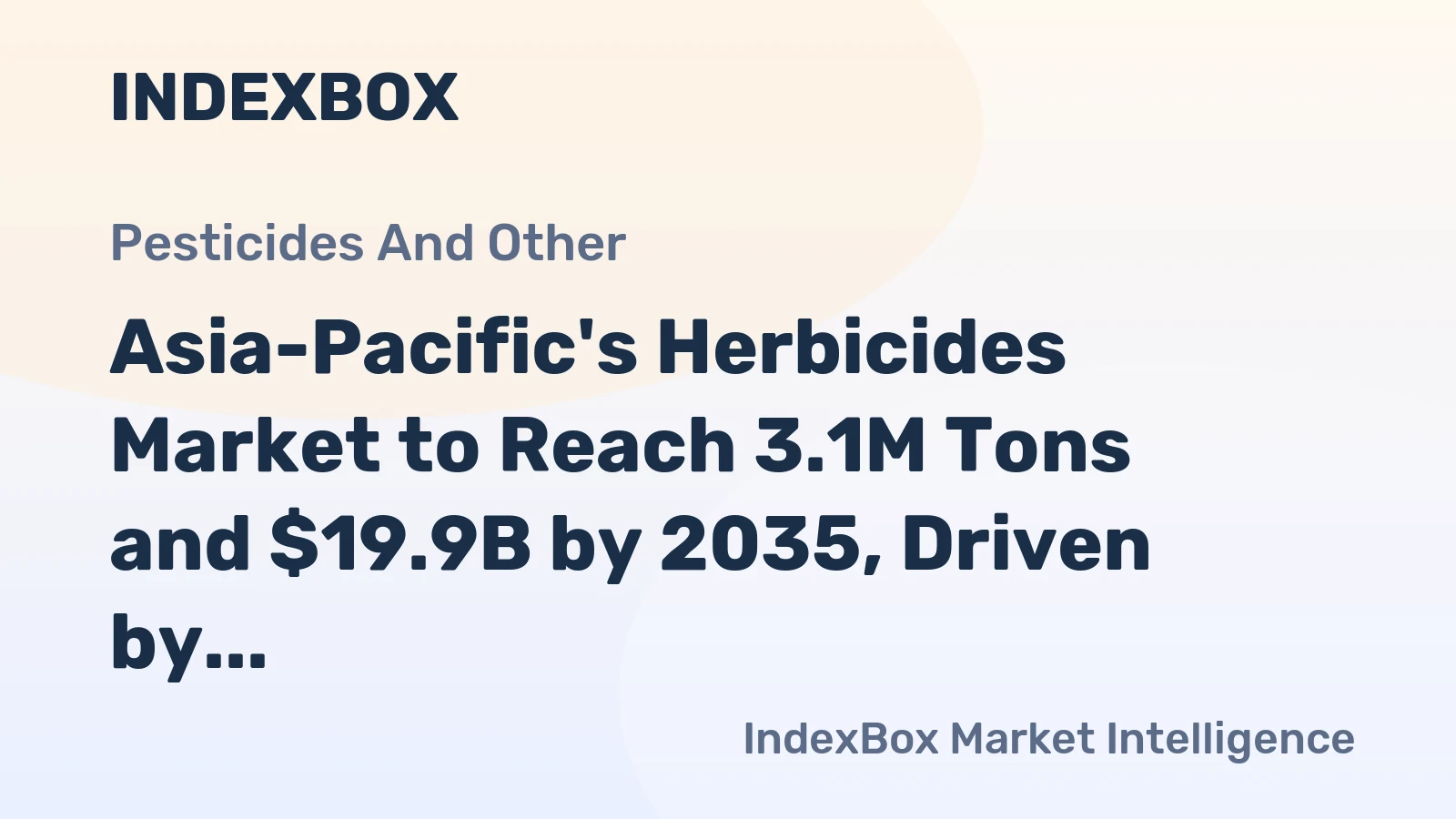 Asia-Pacific's Herbicides Market to Reach 3.1M Tons and $19.9B by 2035, Driven by Growing Demand