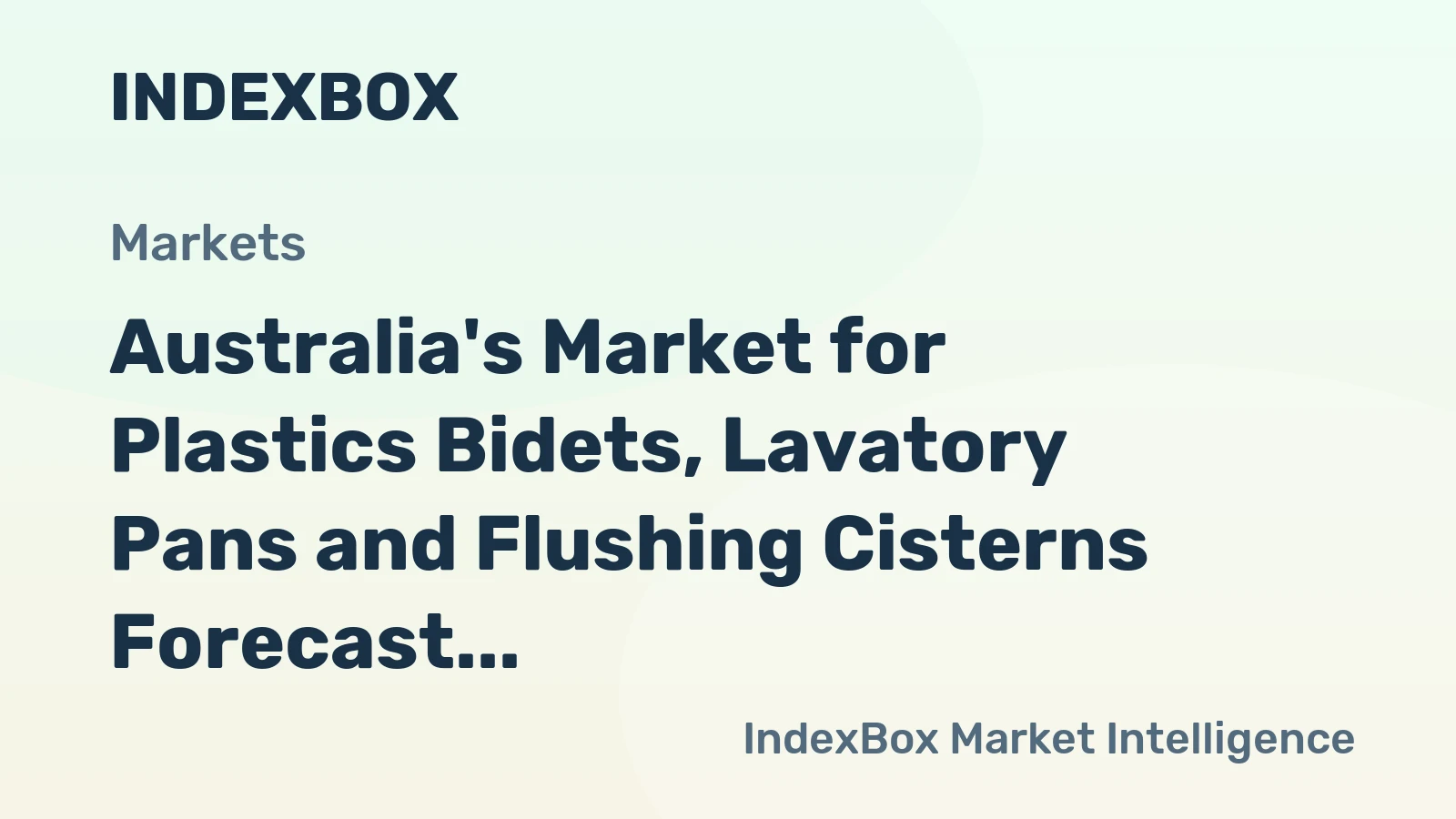 Australia's Market for Plastics Bidets, Lavatory Pans and Flushing Cisterns Forecast for Steady Growth with a 2.5% CAGR in Value