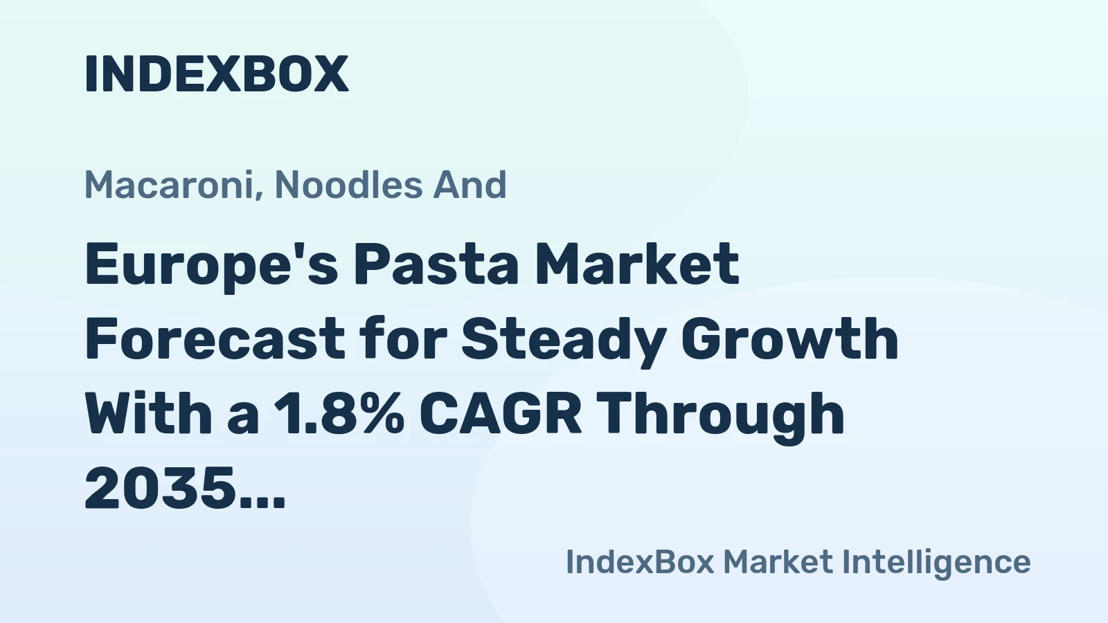 Europe's Pasta Market Forecast for Steady Growth With a 1.8% CAGR Through 2035